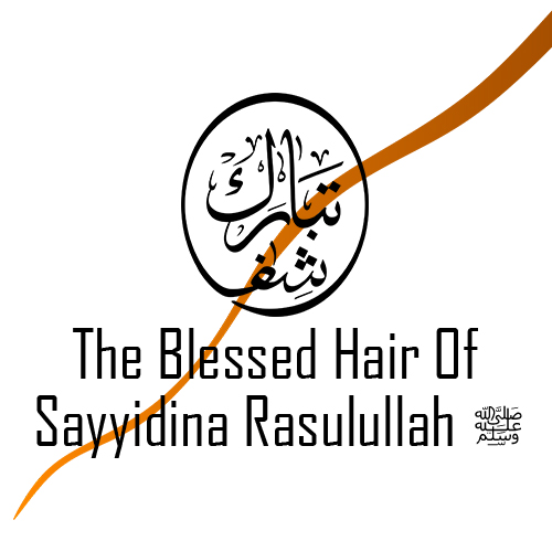 The Hair of Sayyidina Rasulullah ﷺ – Tabarak Shifa